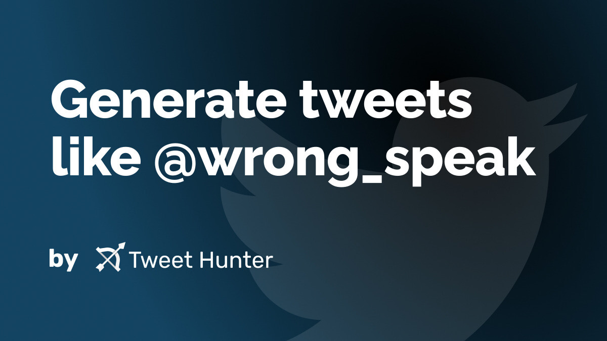 Generate Tweets like @wrong_speak with AI